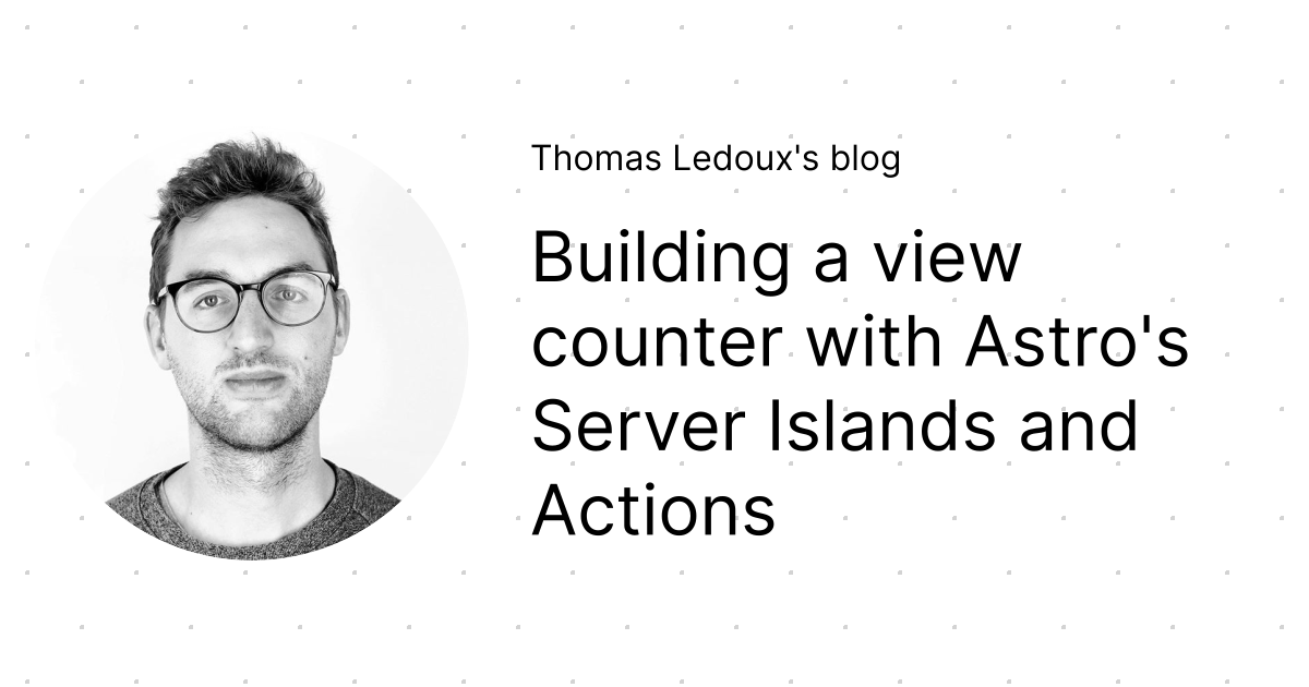 Building a view counter with Astro's Server Islands and Actions